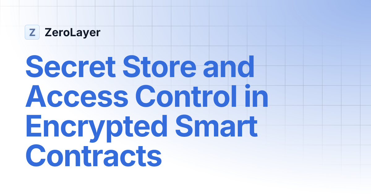 Secret Store and Access Control in Encrypted Smart Contracts | ZeroLayer